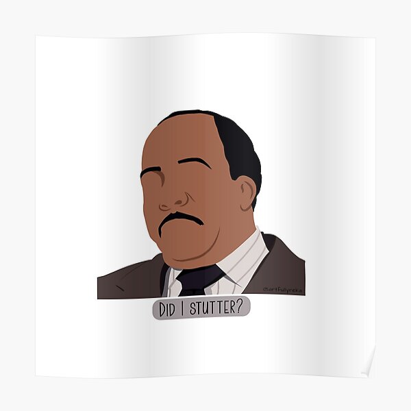 "Stanley ( The office) Did I stutter" Poster for Sale by ArtfullyReka ...