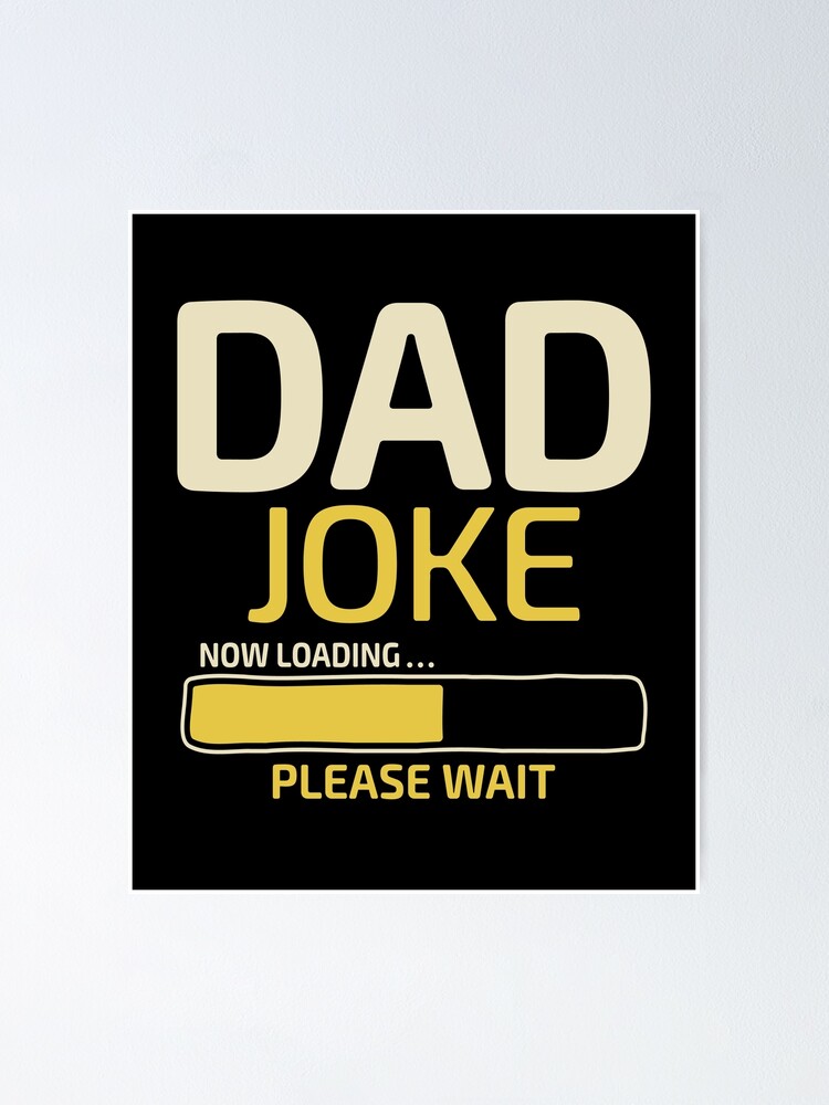 "Dad Joke Loading Funny Father's Day Dad Joke" Poster for Sale by Go ...