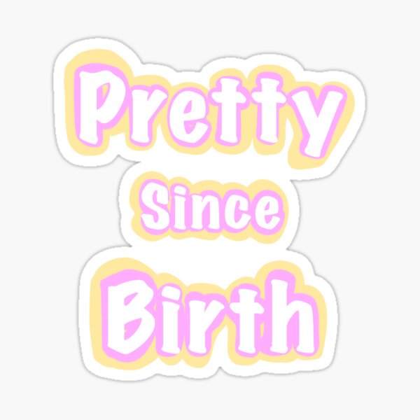 "Pretty since birth sticker" Sticker for Sale by Benyapa-12 | Redbubble