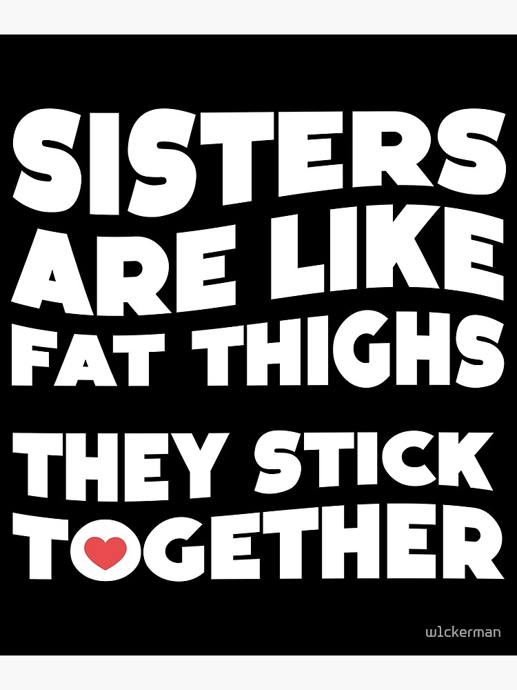 Póster «LAS HERMANAS SON COMO MUSLOS GORDOS QUE SE PEGAN JUNTOS juegos ...