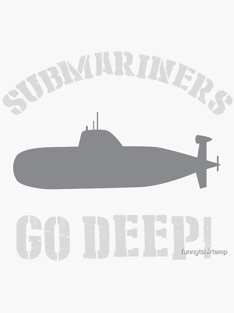 "Submariners Go Deep Submarine Navy" Sticker for Sale by funnytshirtemp ...