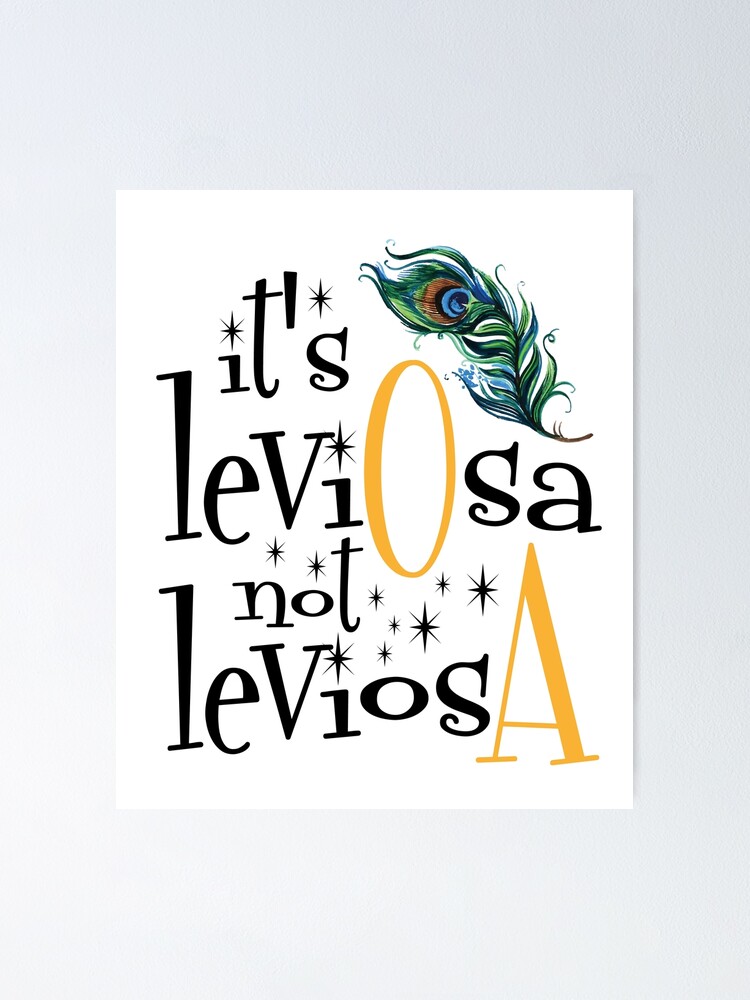 "It's leviosa not leviosa" Poster for Sale by KiboCrew | Redbubble