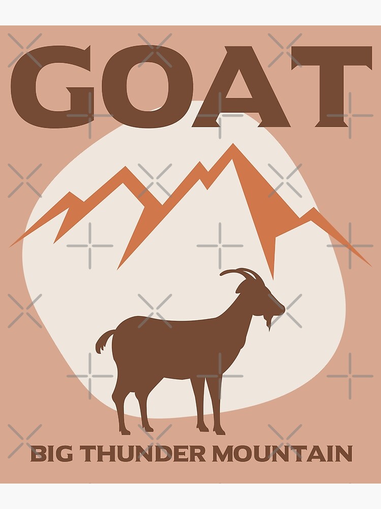 "Big Thunder Mountain GOAT" Poster for Sale by tomsnel | Redbubble