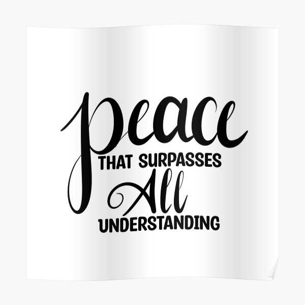 "Peace that surpasses all understanding" Poster for Sale by neishy ...