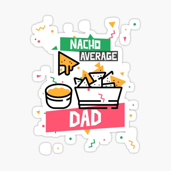 "NACHO AVERAGE DAD" Sticker by WickidKustomz | Redbubble