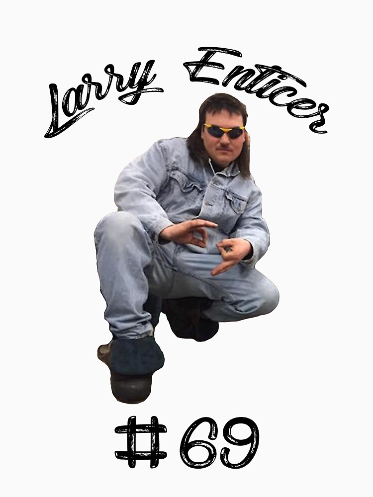 "Larry Enticer" T-shirt by BreathtakingBob | Redbubble | just gonna ...