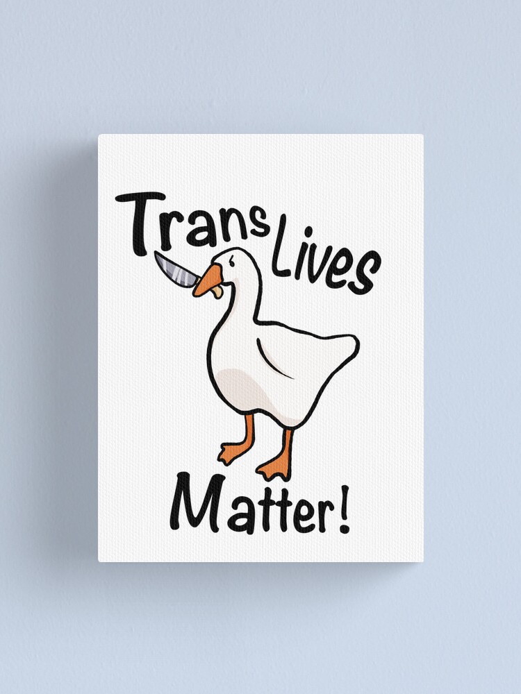 "Trans Lives Matter Goose Knife Meme" Canvas Print for Sale by Lunar ...