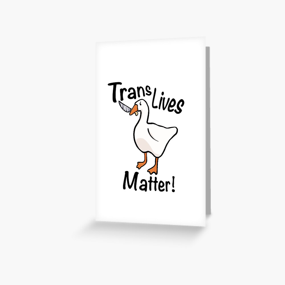 "Trans Lives Matter Goose Knife Meme" Greeting Card by Lunar-Prince ...