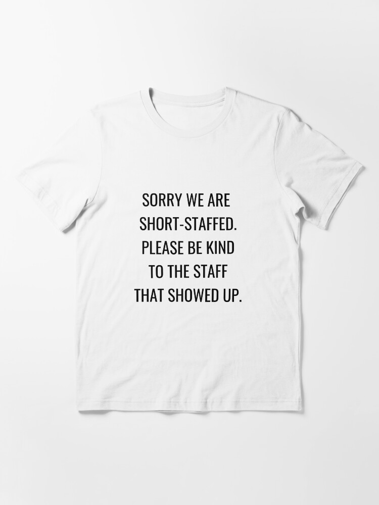 Sorry We Are Short staffed Understaffed T shirt For Sale By sorry-we-are-short-staffed-understaffed-t-shirt-for-sale-by