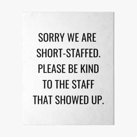 " Sorry we are short-staffed - Understaffed" Art Board Print by ...