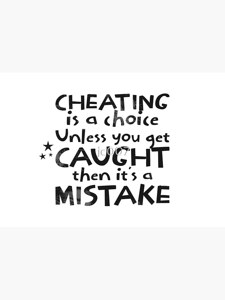 "Cheating is a choice unless you get caught _2" Poster for Sale by ...