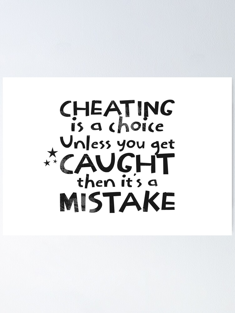 "Cheating is a choice unless you get caught _2" Poster for Sale by ...