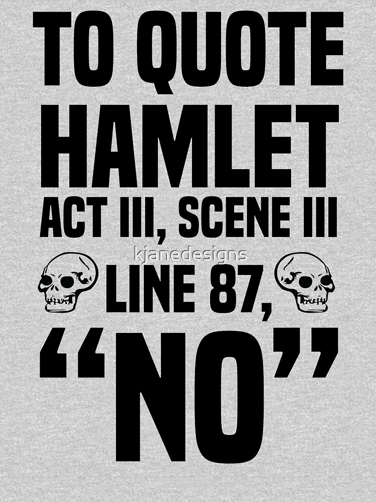 "To Quote Hamlet "No"" T-shirt for Sale by kjanedesigns | Redbubble ...