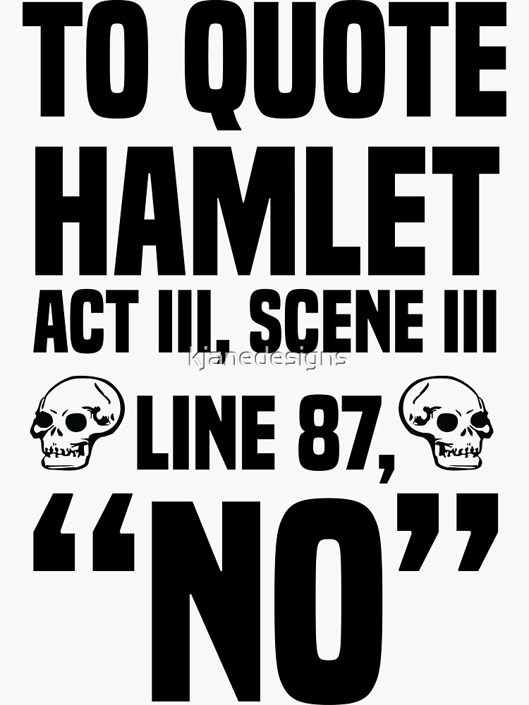 "To Quote Hamlet "No"" Sticker for Sale by kjanedesigns | Redbubble