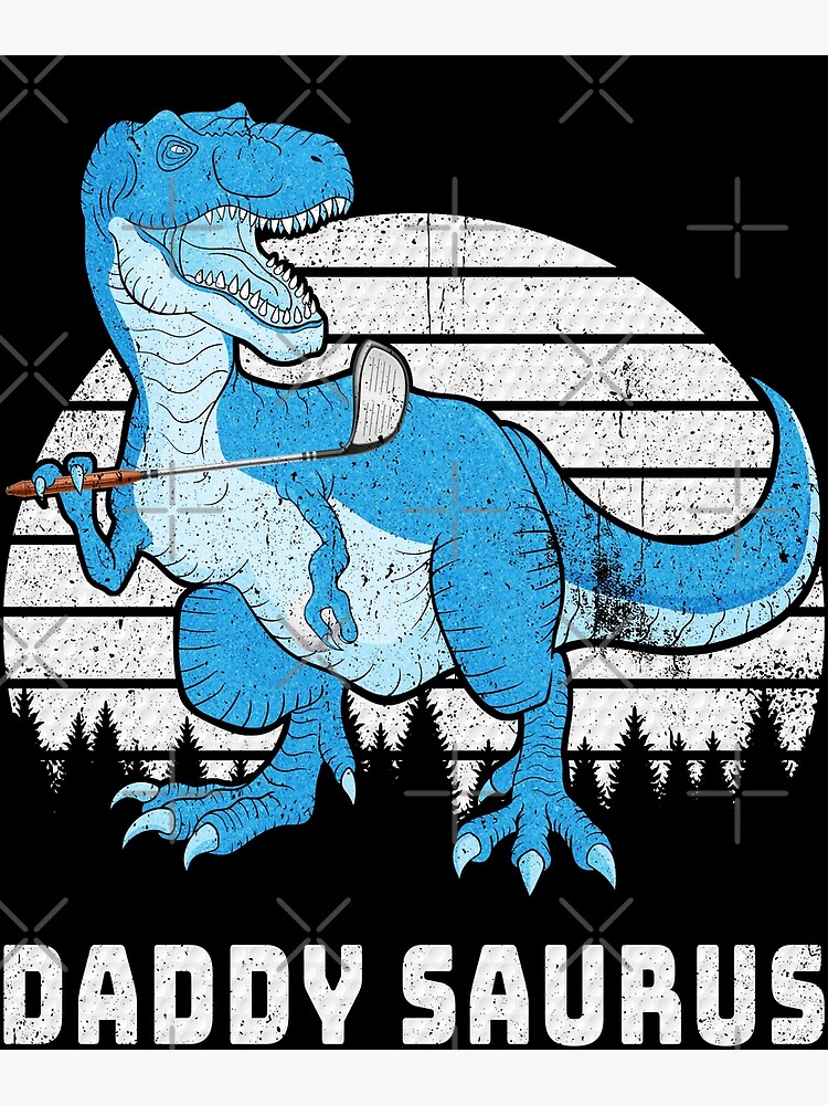 "Daddysaurus Trex Dinosaur Daddy Saurus Golf for Dad" Poster for Sale ...