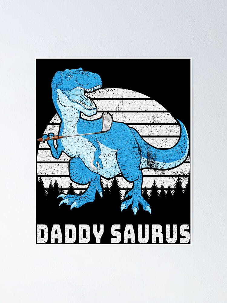"Daddysaurus Trex Dinosaur Daddy Saurus Golf for Dad" Poster for Sale ...