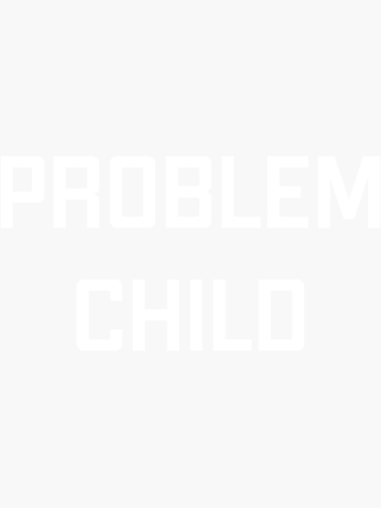 "problem child" Sticker by RemingtonTranto | Redbubble
