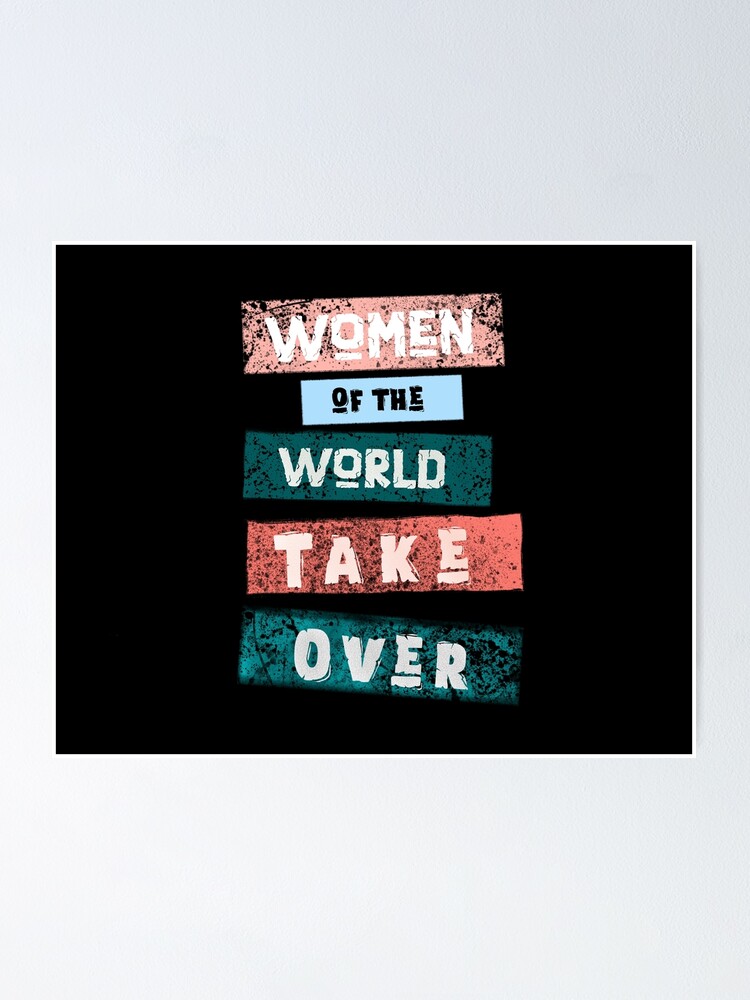 "Women of the World Take Over" Poster for Sale by OctGaveAParty | Redbubble
