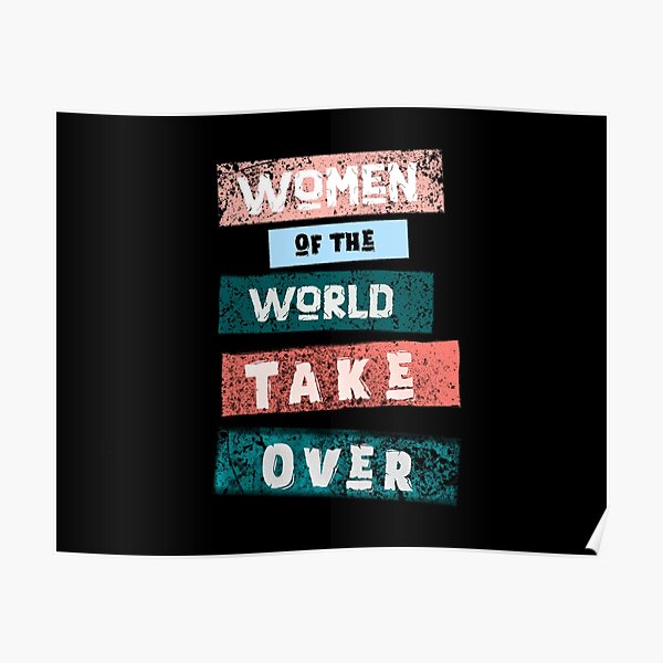 "Women of the World Take Over" Poster for Sale by OctGaveAParty | Redbubble