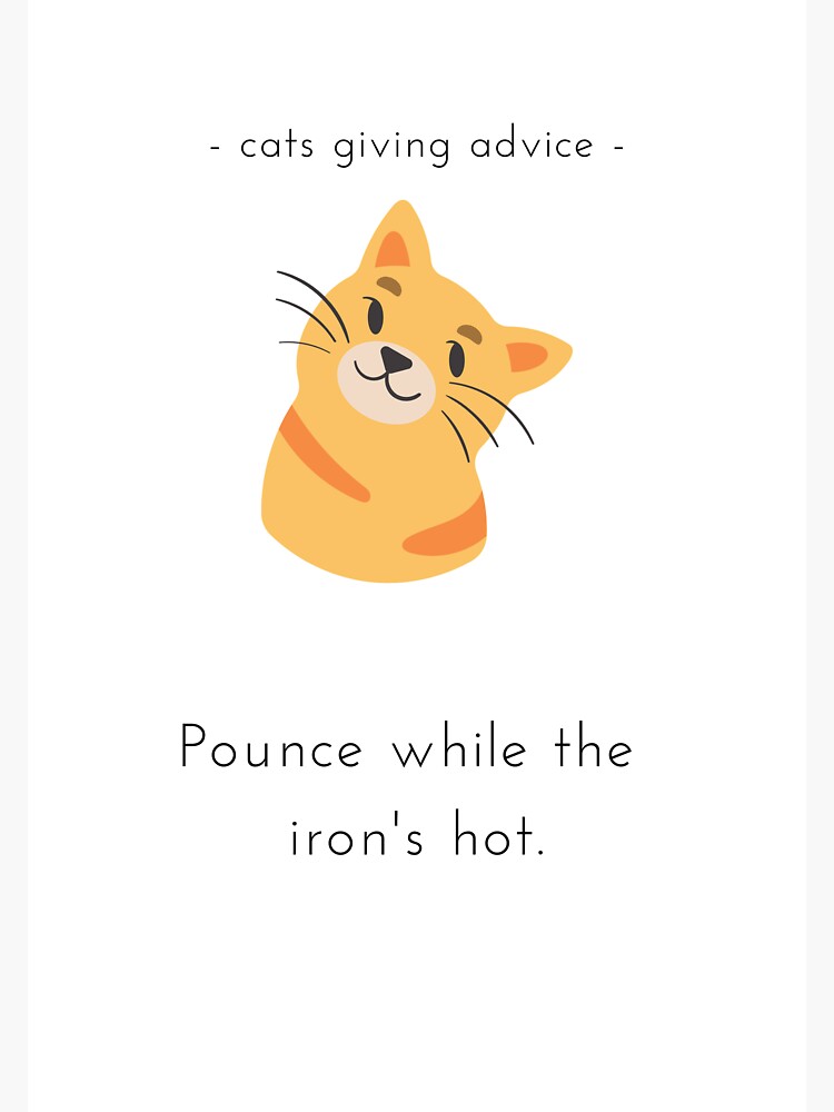 "Cats Giving Advice - Pounce while the iron's hot." Sticker by ...