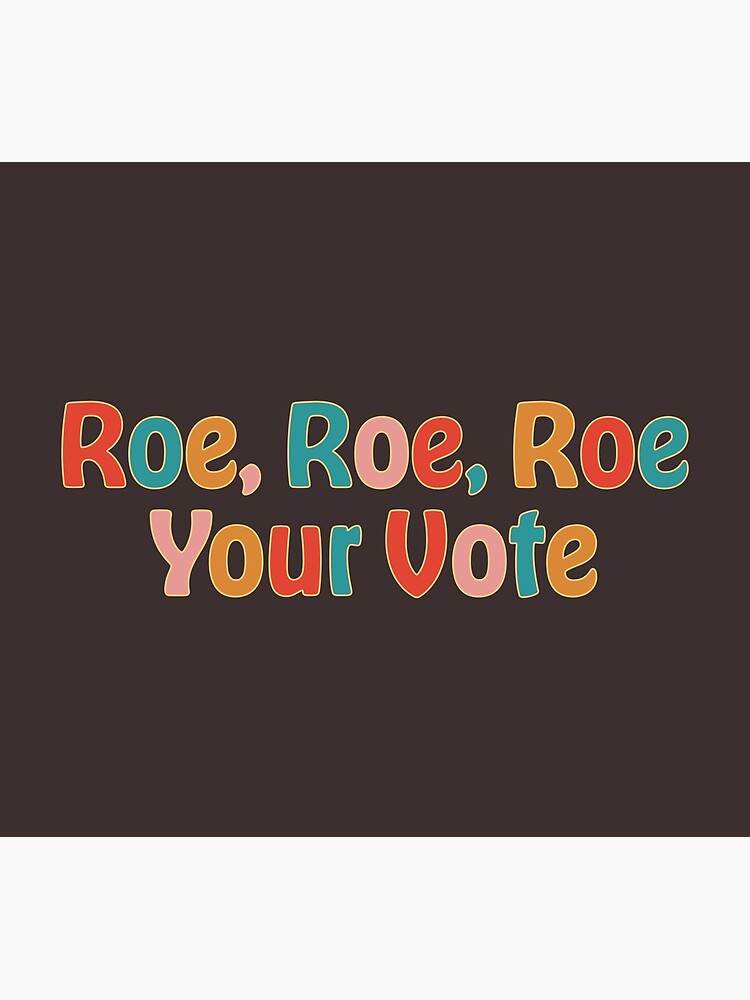 "Roe Roe Roe Your Vote - Retro Pro-Choice" Poster for Sale by UBUCO ...