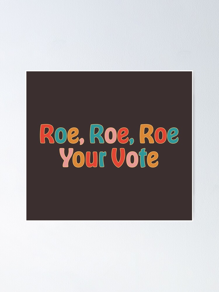 "Roe Roe Roe Your Vote - Retro Pro-Choice" Poster for Sale by UBUCO ...