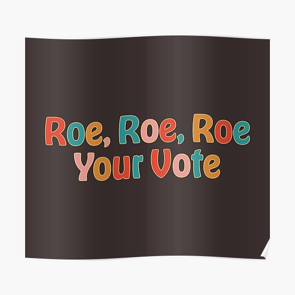 "Roe Roe Roe Your Vote - Retro Pro-Choice" Poster for Sale by UBUCO ...