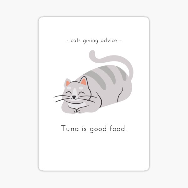 "Cats Giving Advice - Tuna is good food." Sticker by CatsGivinAdvice ...