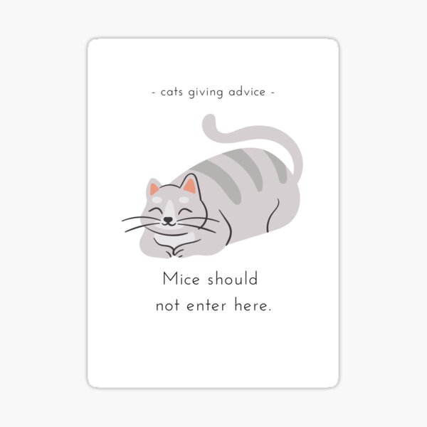 "Cats Giving Advice - Mice should not enter here." Sticker by ...