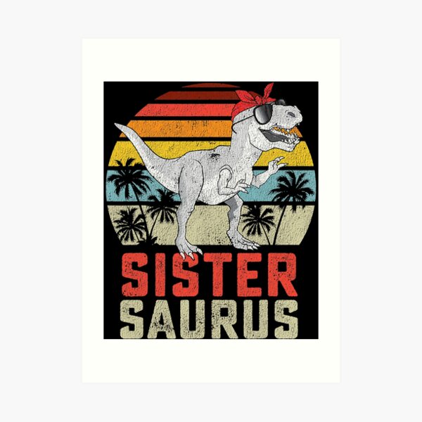 "Sistersaurus T Rex Dinosaur Sister Saurus Family Matching" Art Print ...