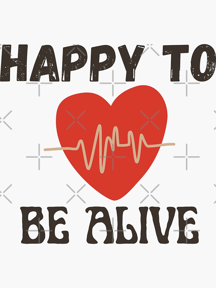 "Happy To Be Alive" Sticker for Sale by Designza1 | Redbubble