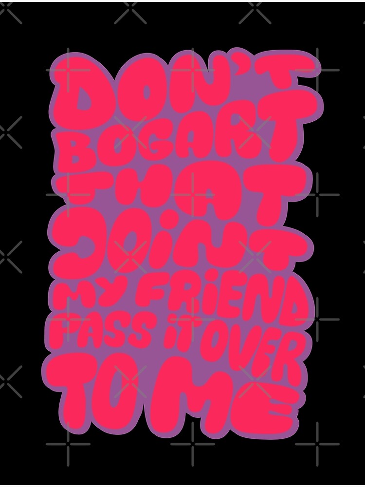 "Don’t Bogart that Joint my Friend, pass it over to me. Weed Time - Easy Rider." Fotodruck von ...