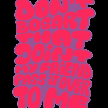 "Don't Bogart that Joint my Friend, pass it over to me - Easy Rider - Fraternity Of Man" Poster ...