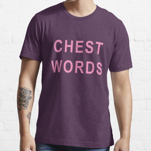 "Chest Words" T-shirt for Sale by teresamxrie | Redbubble | chest t ...