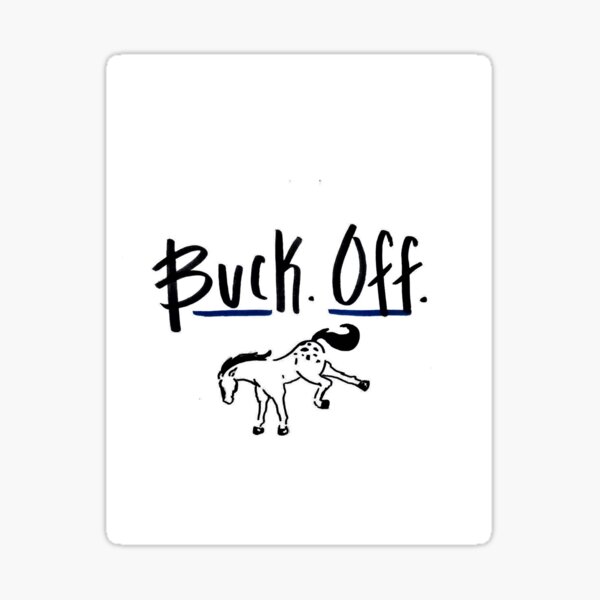 Buck Off Gifts & Merchandise | Redbubble