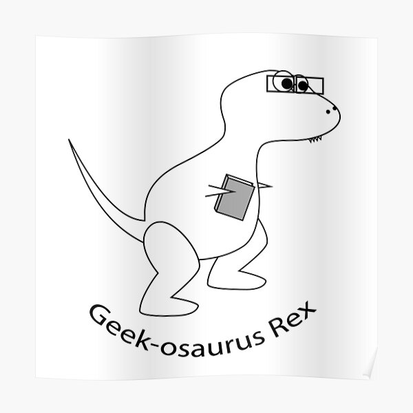 "Geek-osaurus Rex" Poster for Sale by ArtistAriana | Redbubble