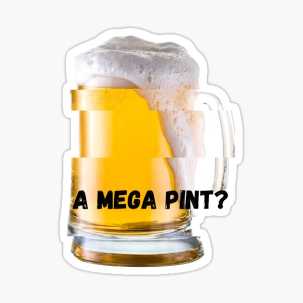 "A mega pint? funny" Sticker by Hela-Gallery | Redbubble