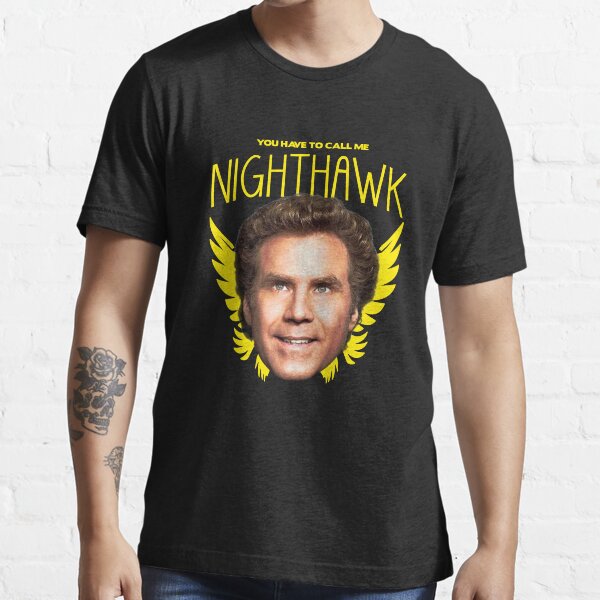 "Step Brothers You Have To Call Me Nighthawk" T-shirt for Sale by ...