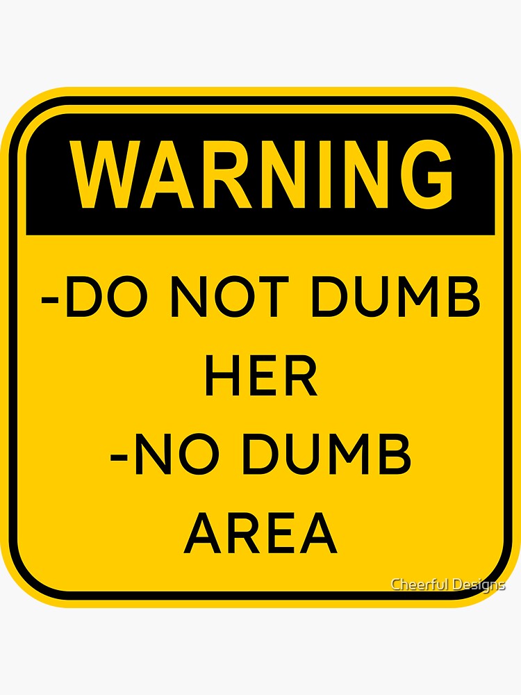 "Warning, do not dumb her, no dumb area" Sticker by el-youssefi | Redbubble