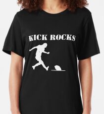 Kick Rocks T-Shirts | Redbubble