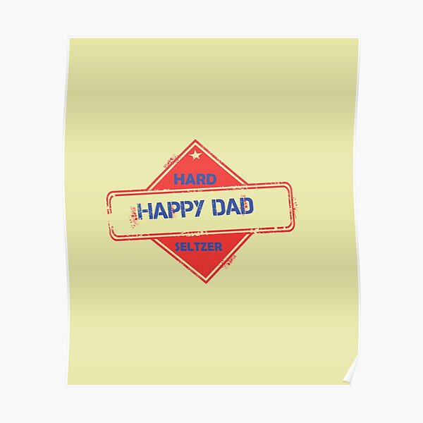 "happy dad,hard seltzer" Poster by teeshopp1 | Redbubble