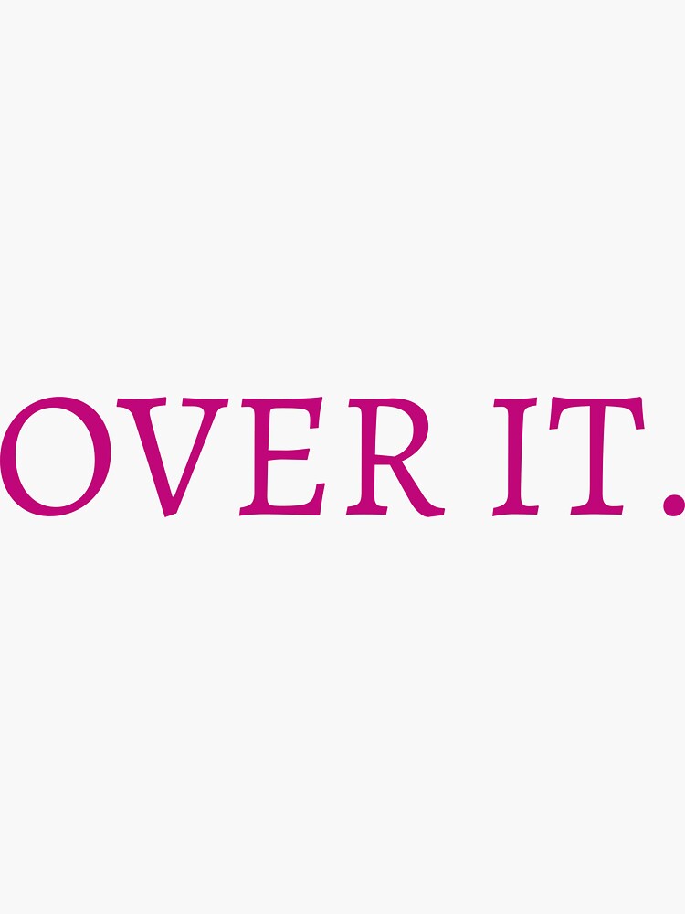 "Over It." Sticker by SavageSaintt | Redbubble