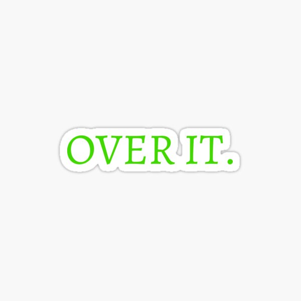 "Over It." Sticker by SavageSaintt | Redbubble
