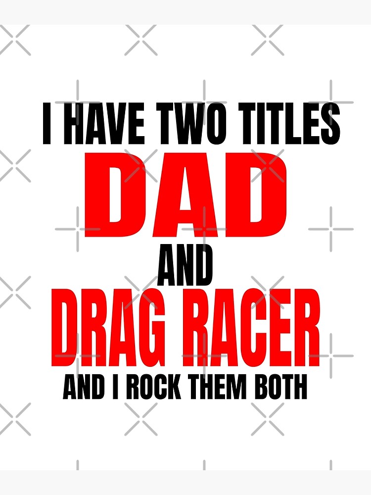 Lámina fotográfica «Tengo dos títulos Dad and Drag Racer and I Rock ...