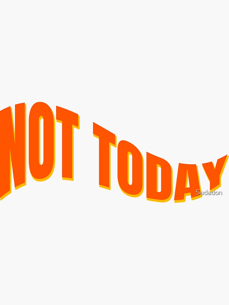 "Not Today" Sticker by Sadadon | Redbubble