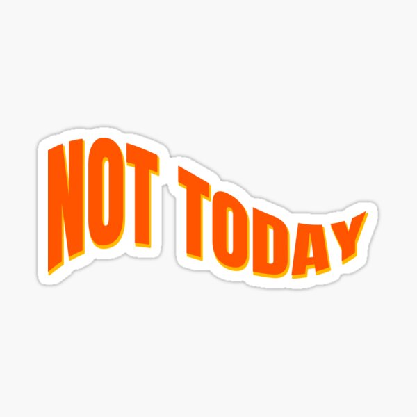 "Not Today" Sticker by Sadadon | Redbubble