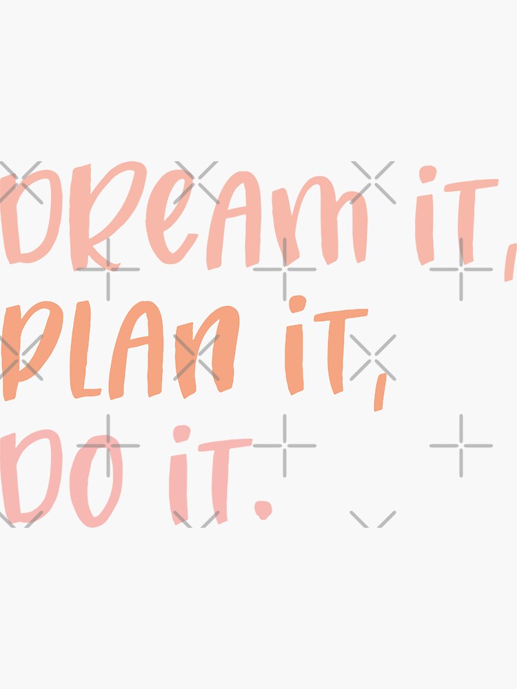 "Dream It, Plan It, Do It." Sticker for Sale by bykirstco | Redbubble