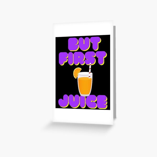 "But First Juice, Juice Lovers First Drink" Greeting Card for Sale by ...