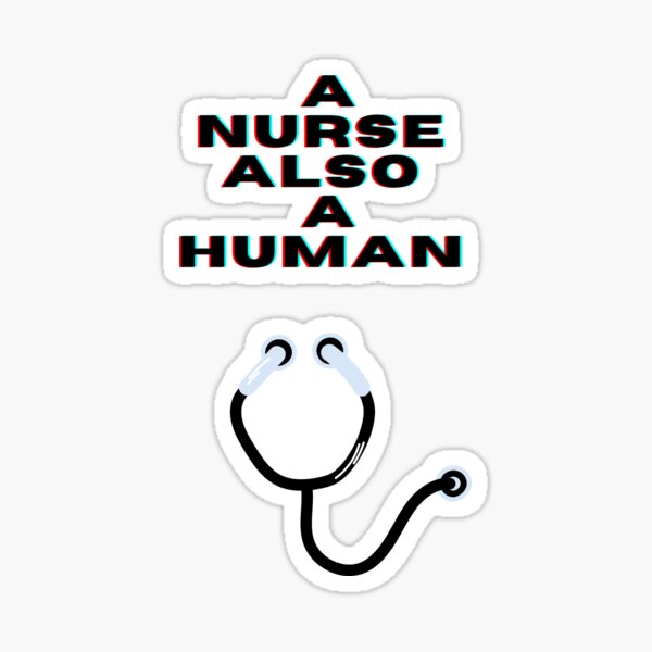 "A nurse also a human " Sticker by 4raysoflights | Redbubble