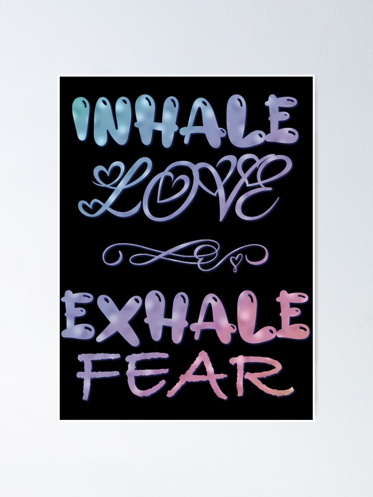 "Inhale Love Exhale Fear spread positivity quote" Poster for Sale by ...